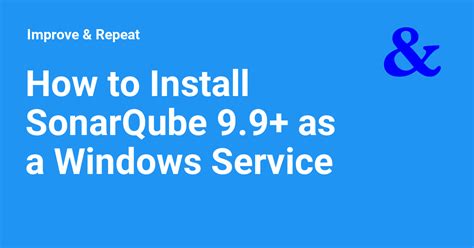 How To Install Sonarqube 99 As A Windows Service Improve And Repeat