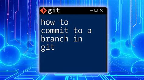 How To Commit To A Branch In Git A Quick Guide