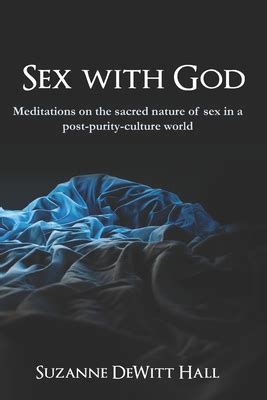 Sex With God Meditations On The Sacred Nature Of Sex In A Post Purity Culture World By Suzanne