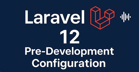 Laravel Pre Development Configuration