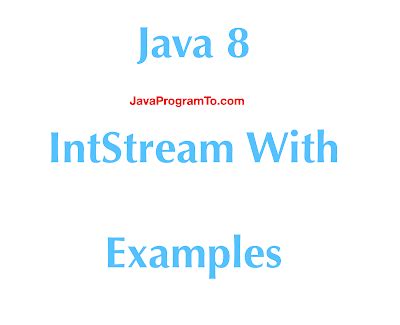 Java 8 IntStream With Working Examples JavaProgramTo