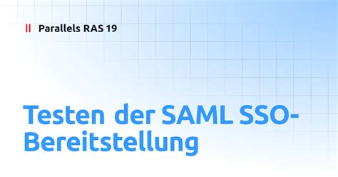 Testen Der Saml Sso Bereitstellung Parallels Ras 19