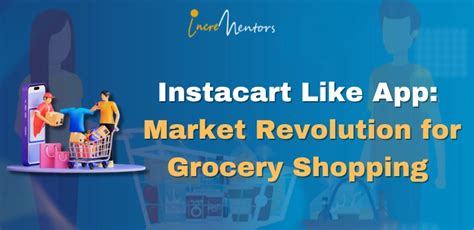Instacart Like App Market Revolution For Grocery Shopping Incrementors