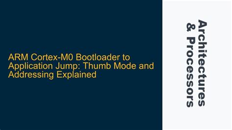Arm Cortex M0 Bootloader To Application Jump Thumb Mode And Addressing