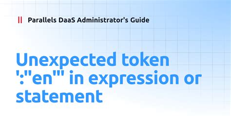 Unexpected Token En In Expression Or Statement Parallels Daas