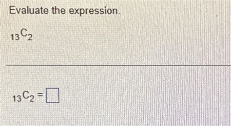 solved evaluate the expression 13c213c2