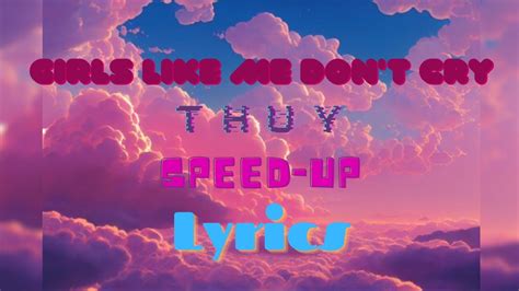 Thuy Girls Like Me Dont Cry Lyrics Sped Up Version Popspeed Youtube