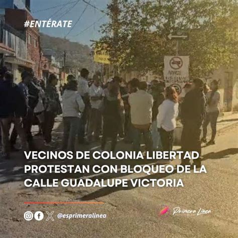 Vecinos De Colonia Libertad Protestan Con Bloqueo De La Calle Guadalupe