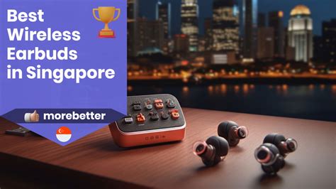 Best Wireless Earbuds In Singapore For The Best Audio Experience True Wireless