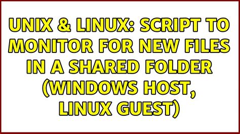 Unix And Linux Script To Monitor For New Files In A Shared Folder Windows Host Linux Guest