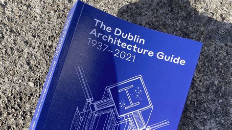 The Dublin Architecture Guide 1937 2021 Read An Extract
