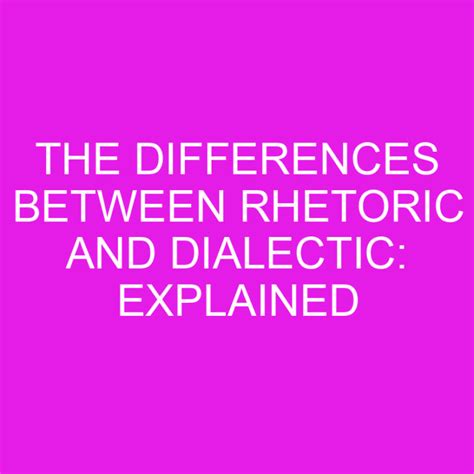The Differences Between Rhetoric And Dialectic Explained Differencess