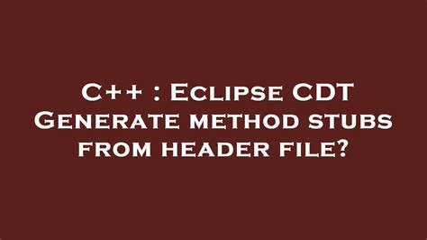 c eclipse cdt generate method stubs from header file youtube