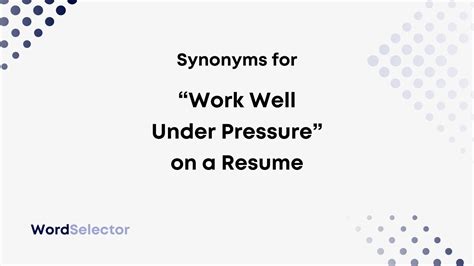 Synonyms For “work Well Under Pressure” On Your Resume Wordselector