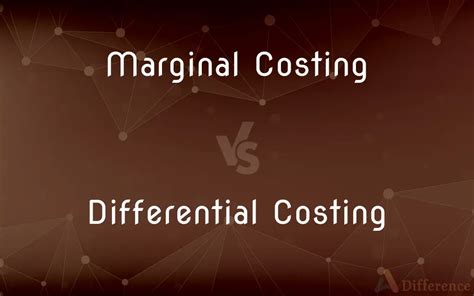 Marginal Costing Vs Differential Costing Whats The Difference