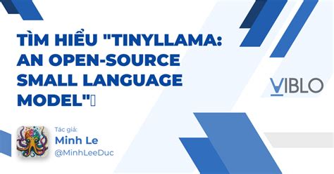 Tóm tắt TinyLlama An Open Source Small Language Model Viblo
