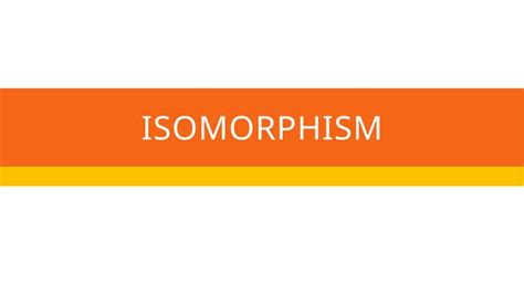 Isomorphism 5thdfvvvvvvvvvvvvvvfdvgrvgfv Pptx
