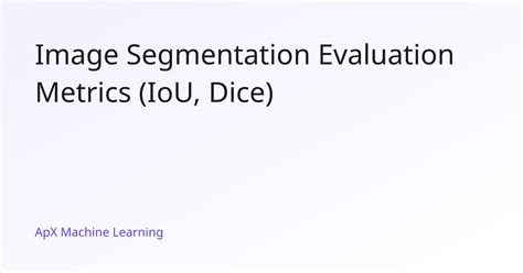 Image Segmentation Evaluation Metrics Iou Dice