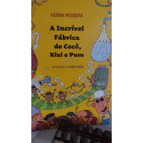 A Incrivel Fabrica De Coco Xixi E Pum Fatima Mesquita Shopee Brasil