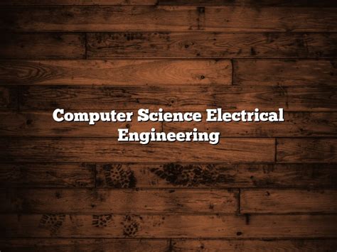 computer science electrical engineering february 2025