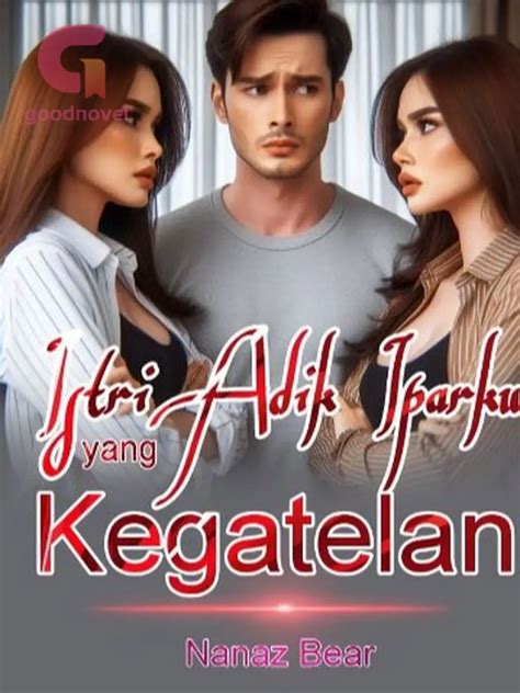 Istri Adik Iparku Yang Kegatelan Baca Gratis Online Oleh Nanaz Bear