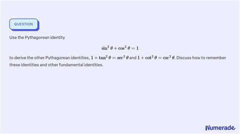 SOLVED Use the Pythagorean identity sin θ cos θ to derive the other Pythagorean identities