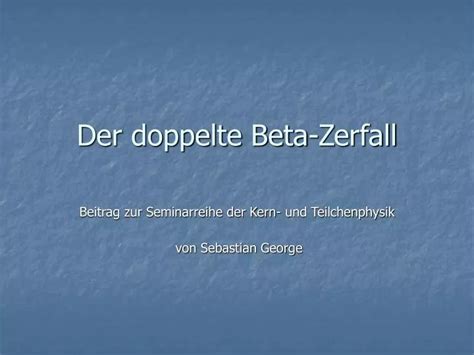 Ppt Der Doppelte Beta Zerfall Powerpoint Presentation Free Download Id453325