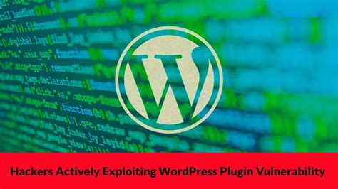 Hackers Actively Exploiting Wordpress Plugin Vulnerability To Gain