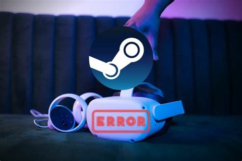 Most Common Steamvr Errors And How To Fix Them