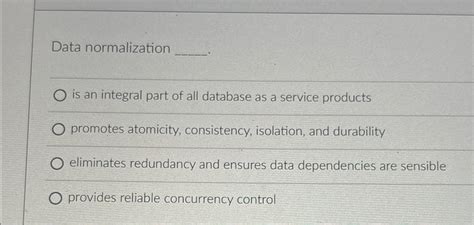 Solved Data normalizationis an integral part of all database | Chegg.com