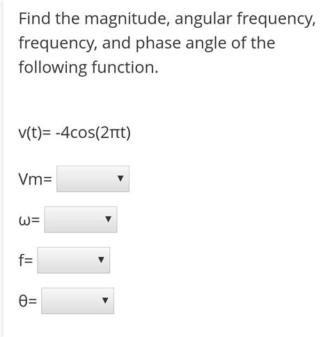 Solved Find The Magnitude Angular Frequency Frequency And Chegg