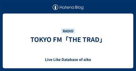 TOKYO FM「THE TRAD」 - Live Like Database of aiko