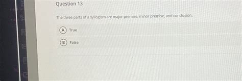 Solved Question 13the Three Parts Of A Syllogism Are Major