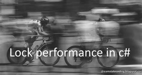 Dreamstate Coding Performance Of Different Lock Methods In Net