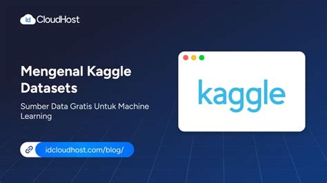 Apa Itu Kaggle Datasets Sumber Data Untuk Machine Learning Idcloudhost