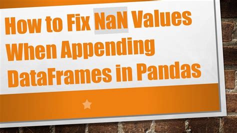 How To Fix Nan Values When Appending Dataframes In Pandas Youtube