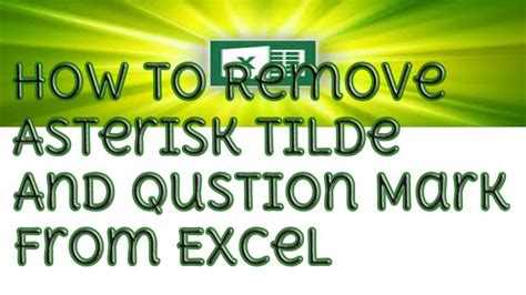 How To Remove Asterisk Question Mark Tilde In Excel How To Delete