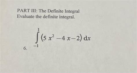 Solved Part Iii The Definite Integral Evaluate The Definite