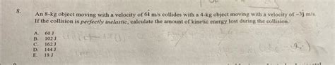 Solved An 8 Kg Object Moving With A Velocity Of 6i M S