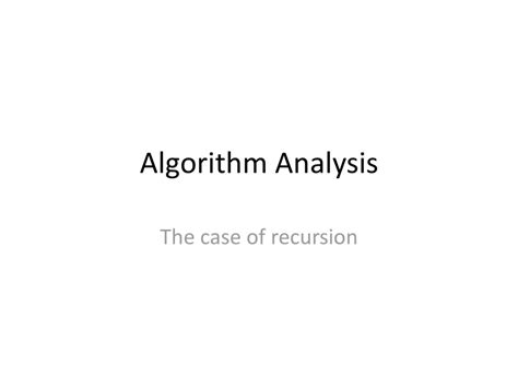 Algorithm Analysis The Case Of Recursion Ppt Download