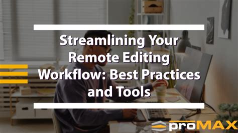 Streamlining Your Remote Editing Workflow Best Practices And Tools