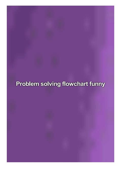 Problem Solving Flowchart Funny By Flores Stephanie Issuu