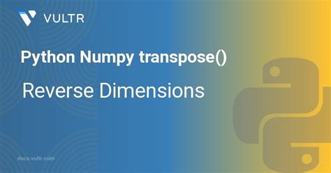 Python Numpy Transpose Reverse Dimensions Vultr Docs