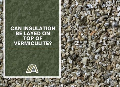 Can Insulation Be Layed On Top Of Vermiculite The Tibble
