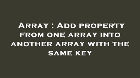 Array Add Property From One Array Into Another Array With The Same