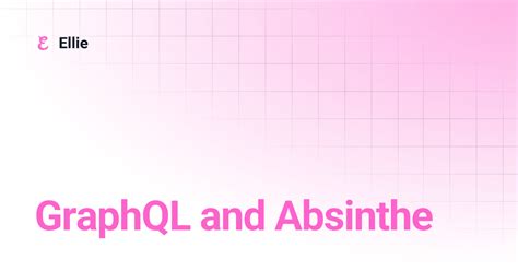 Graphql And Absinthe Ellie