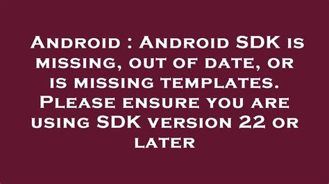 Android Android Sdk Is Missing Out Of Date Or Is Missing Templates Please Ensure You Are