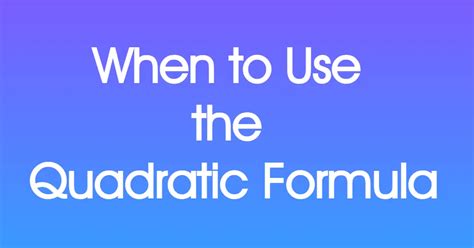 When To Use The Quadratic Formula A Practical Guide For All