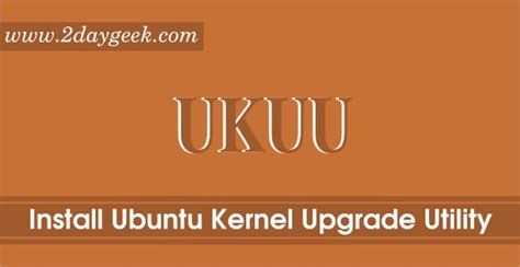 Ubuntu Kernel Upgrade Utility Called As Ukuu Is A Tool For Installing