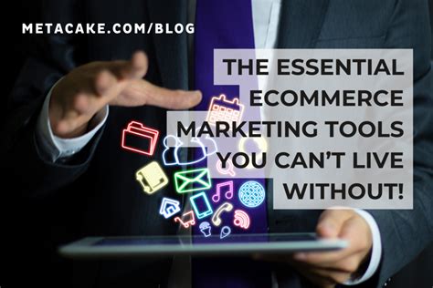 The Essential Ecommerce Marketing Tools You Cant Live Without
